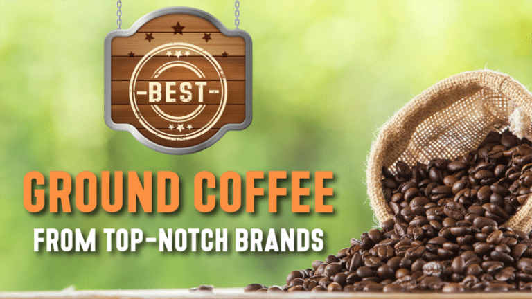 Best Ground Coffee From Top-Notch Brands In 2023